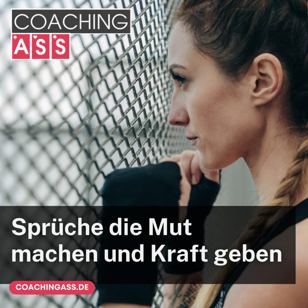 Sprüche die Mut machen und Kraft geben für schwere Zeiten